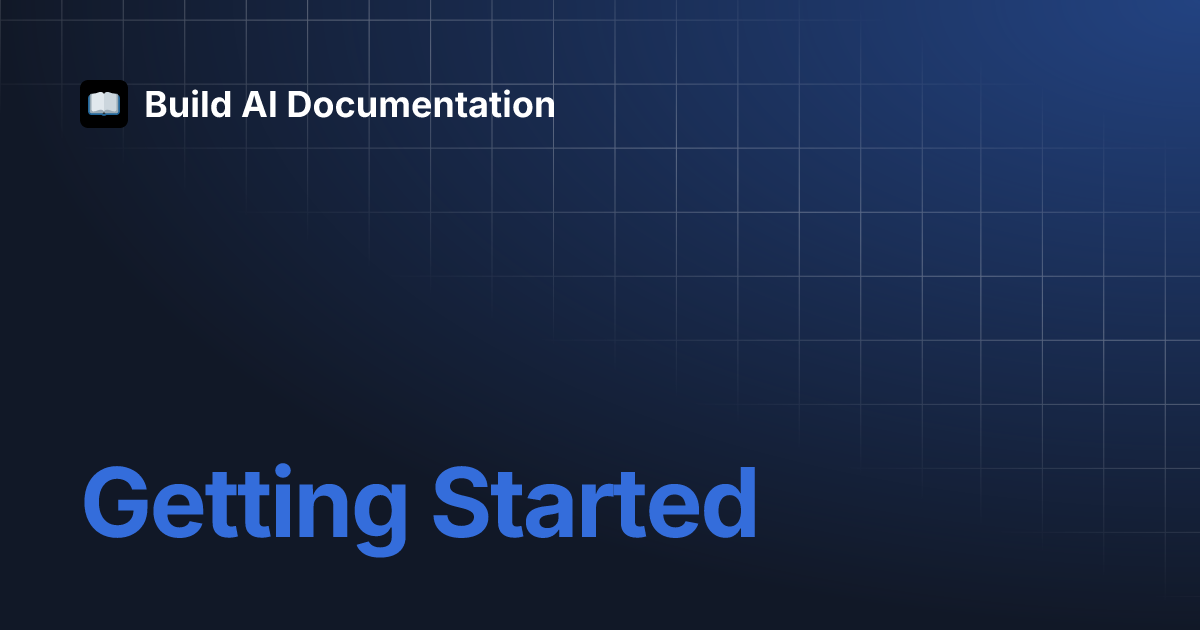 Getting Started | Build AI Documentation Getting Started | Build AI Documentation